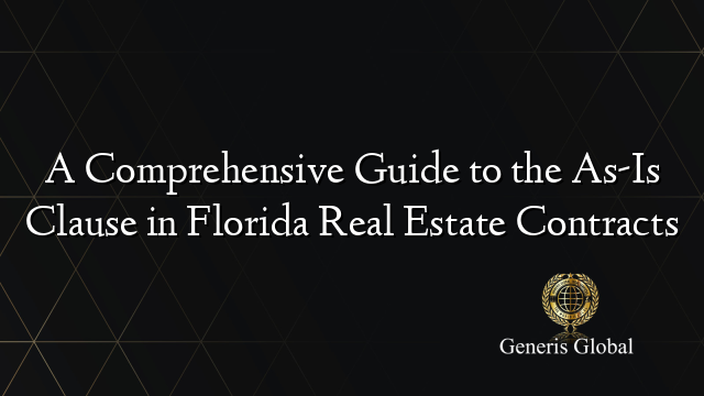 A Comprehensive Guide to the As-Is Clause in Florida Real Estate Contracts