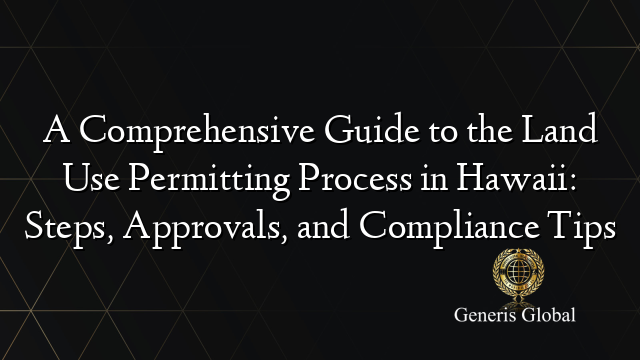 A Comprehensive Guide to the Land Use Permitting Process in Hawaii ...