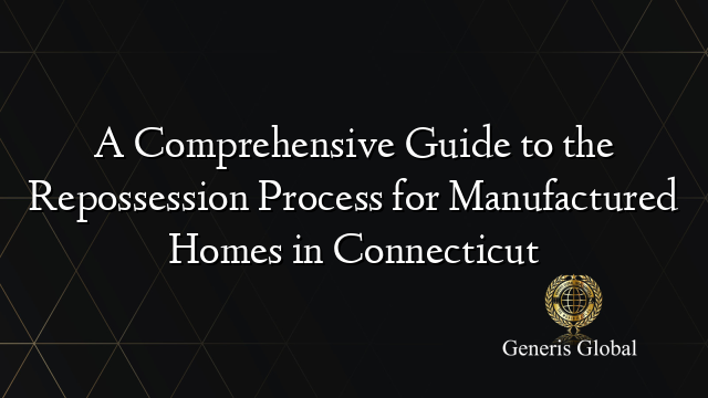 A Comprehensive Guide to the Repossession Process for Manufactured ...
