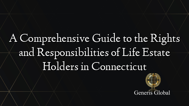 A Comprehensive Guide to the Rights and Responsibilities of Life Estate ...