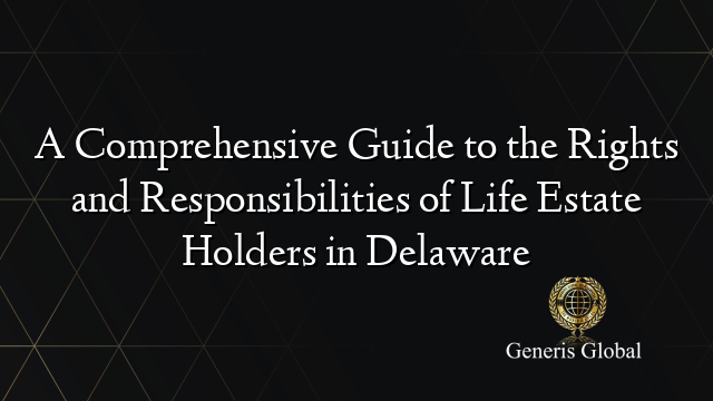 A Comprehensive Guide to the Rights and Responsibilities of Life Estate ...