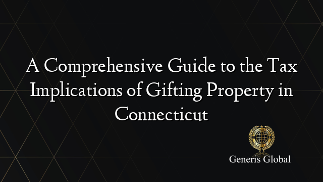 A Comprehensive Guide to the Tax Implications of Gifting Property in ...