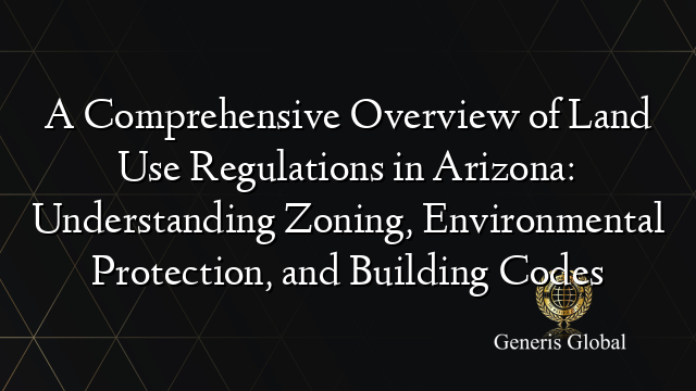 A Comprehensive Overview of Land Use Regulations in Arizona ...