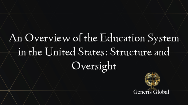 An Overview of the Education System in the United States: Structure and ...