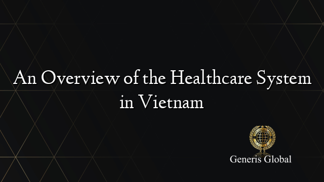 An Overview of the Healthcare System in Vietnam