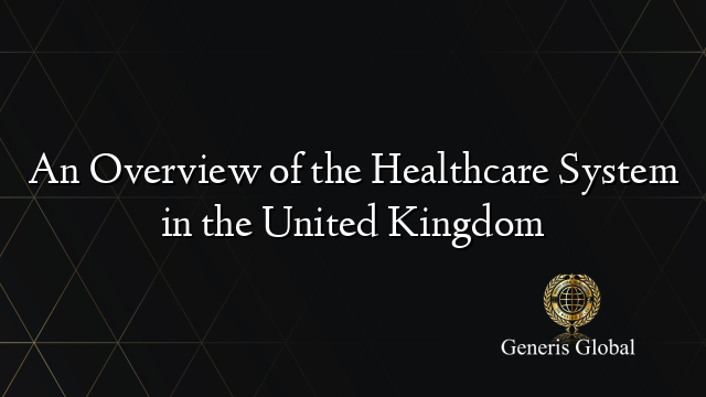 An Overview of the Healthcare System in the United Kingdom