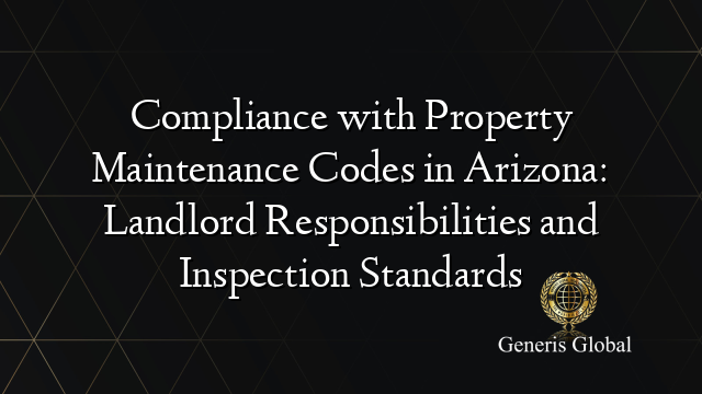 Compliance with Property Maintenance Codes in Arizona: Landlord ...