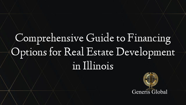 Comprehensive Guide to Financing Options for Real Estate Development in ...
