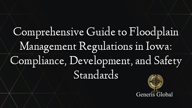 Comprehensive Guide to Floodplain Management Regulations in Iowa: Compliance, Development, and ...