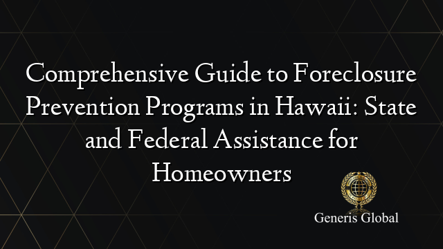 Comprehensive Guide to Foreclosure Prevention Programs in Hawaii: State and Federal Assistance ...