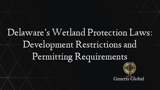 Delaware’s Wetland Protection Laws: Development Restrictions and ...