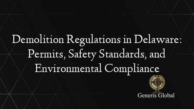Demolition Regulations in Delaware: Permits, Safety Standards, and ...