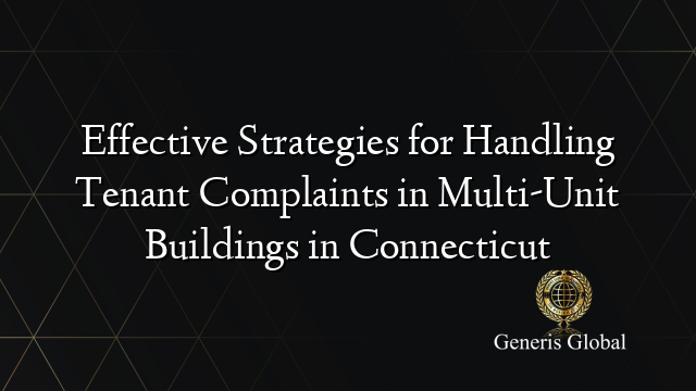Effective Strategies for Handling Tenant Complaints in Multi-Unit Buildings in Connecticut