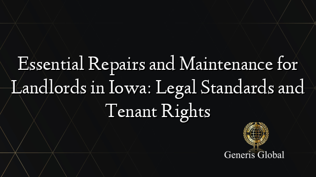 Essential Repairs and Maintenance for Landlords in Iowa: Legal ...