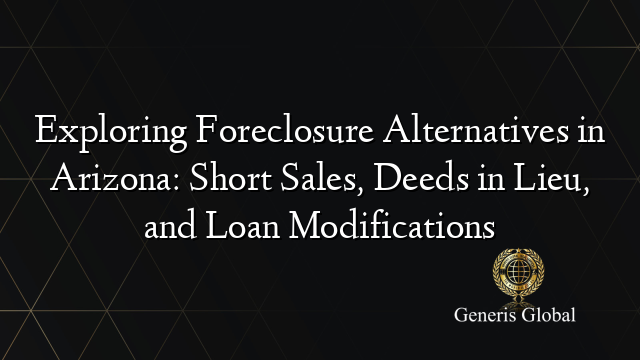 Exploring Foreclosure Alternatives in Arizona: Short Sales, Deeds in ...