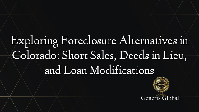 Exploring Foreclosure Alternatives in Colorado: Short Sales, Deeds in ...