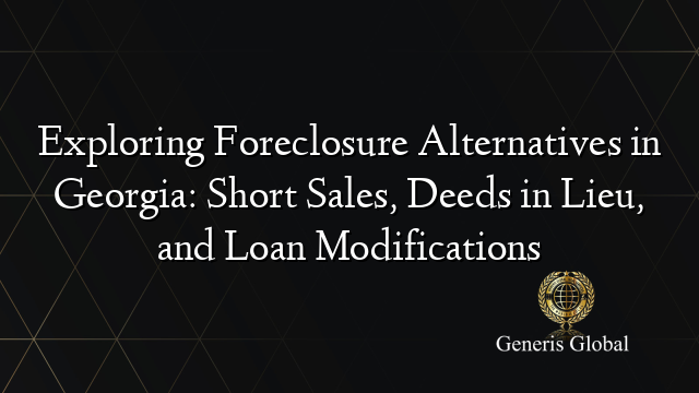 Exploring Foreclosure Alternatives in Georgia: Short Sales, Deeds in ...