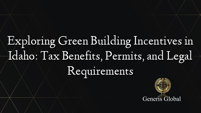 Exploring Green Building Incentives in Idaho: Tax Benefits, Permits ...