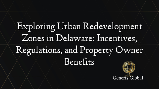 Exploring Urban Redevelopment Zones in Delaware: Incentives ...