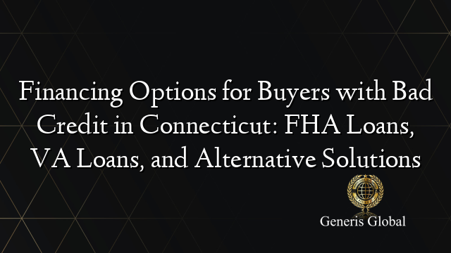 Financing Options for Buyers with Bad Credit in Connecticut: FHA Loans ...