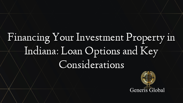 Financing Your Investment Property in Indiana: Loan Options and Key ...