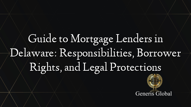 Guide to Mortgage Lenders in Delaware: Responsibilities, Borrower ...