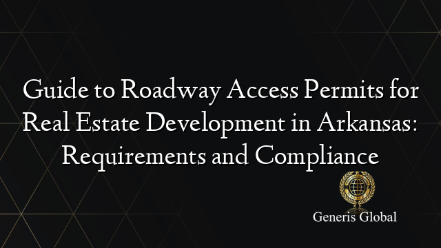 Guide to Roadway Access Permits for Real Estate Development in Arkansas ...