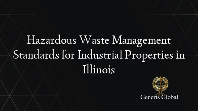 Hazardous Waste Management Standards for Industrial Properties in Illinois