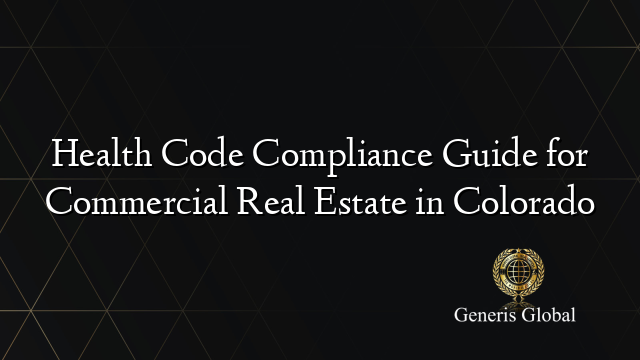 Health Code Compliance Guide for Commercial Real Estate in Colorado