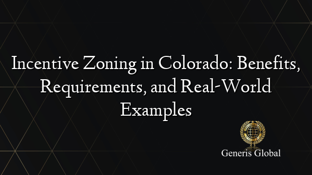 Incentive Zoning in Colorado: Benefits, Requirements, and Real-World ...