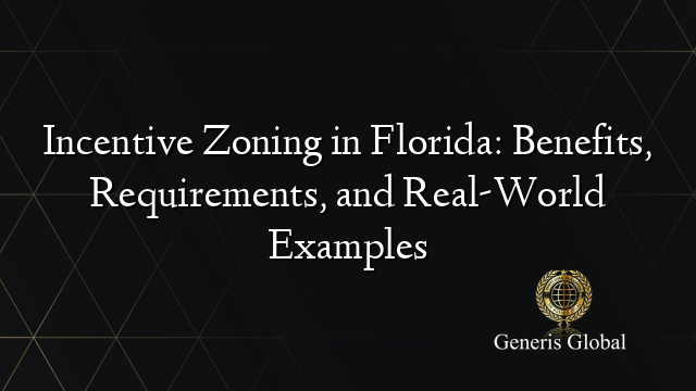 Incentive Zoning in Florida: Benefits, Requirements, and Real-World ...