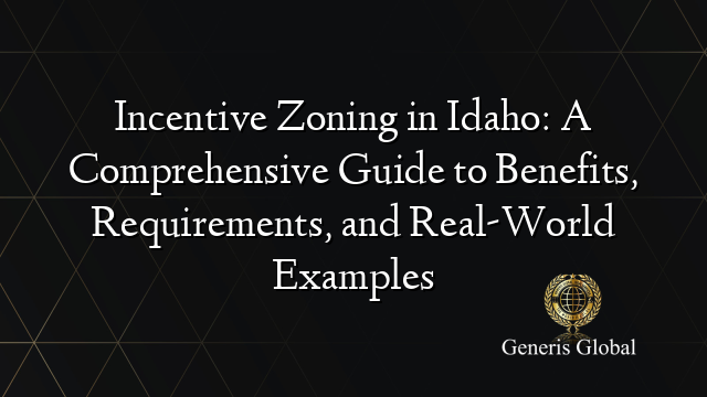 Incentive Zoning in Idaho: A Comprehensive Guide to Benefits ...