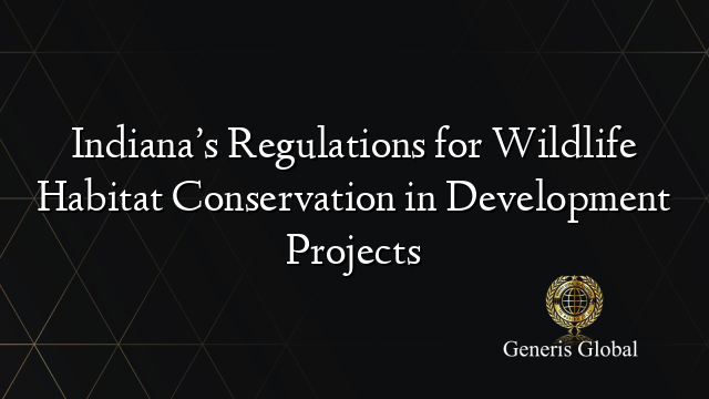 Indiana’s Regulations for Wildlife Habitat Conservation in Development ...