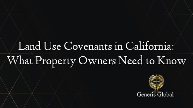 Land Use Covenants in California: What Property Owners Need to Know