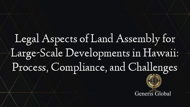 Legal Aspects of Land Assembly for Large-Scale Developments in Hawaii ...