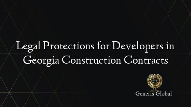 Legal Protections for Developers in Georgia Construction Contracts