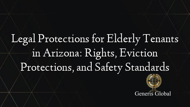 Legal Protections for Elderly Tenants in Arizona: Rights, Eviction ...
