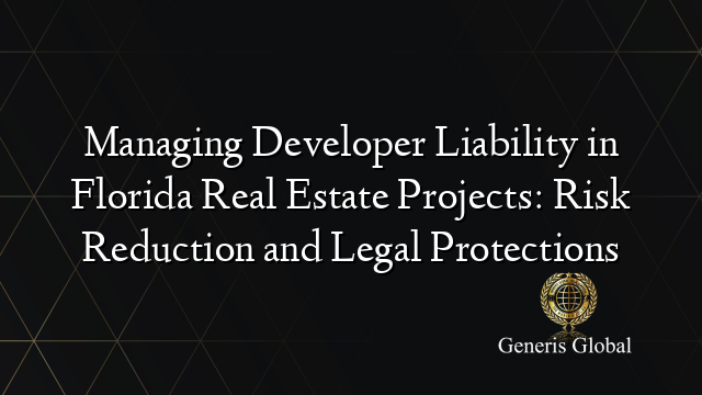 Managing Developer Liability in Florida Real Estate Projects: Risk ...