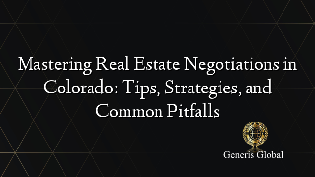 Mastering Real Estate Negotiations in Colorado: Tips, Strategies, and ...
