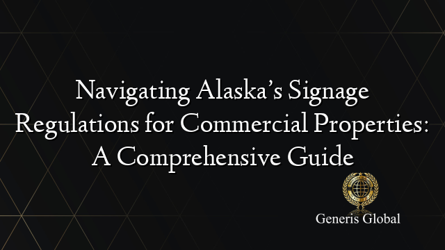 Navigating Alaska’s Signage Regulations for Commercial Properties: A ...