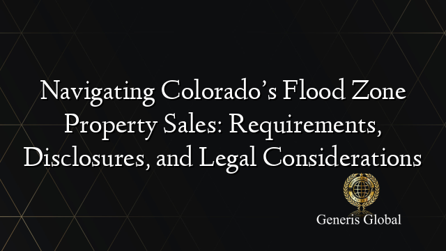 Navigating Colorado’s Flood Zone Property Sales: Requirements ...