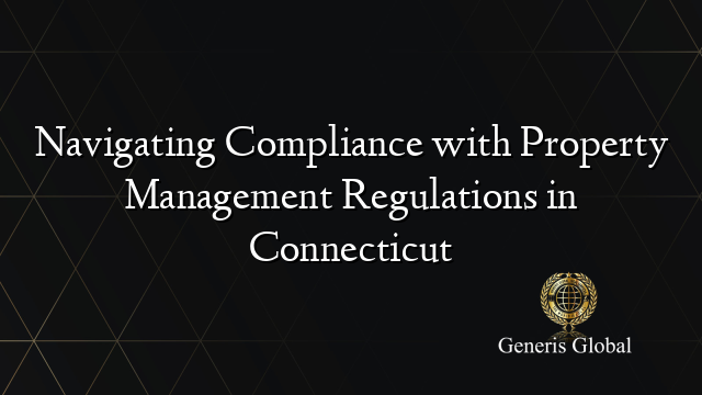Navigating Compliance with Property Management Regulations in Connecticut