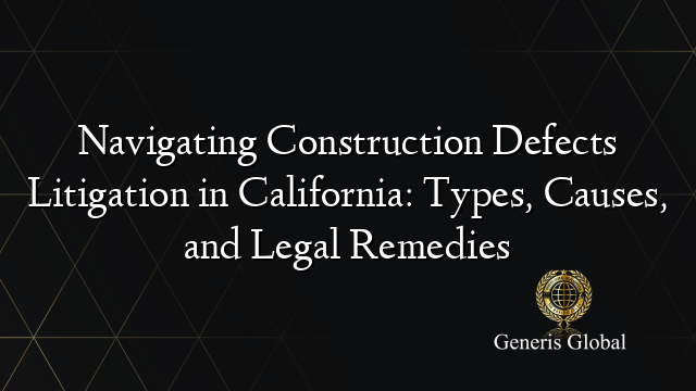 Navigating Construction Defects Litigation in California: Types, Causes ...