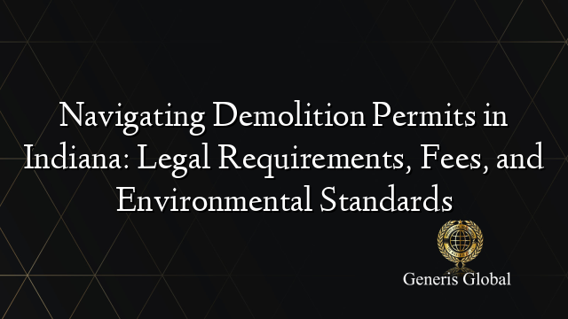 Navigating Demolition Permits in Indiana: Legal Requirements, Fees, and ...
