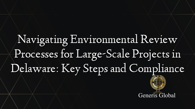 Navigating Environmental Review Processes for Large-Scale Projects in ...