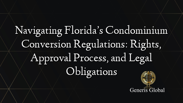 Navigating Florida’s Condominium Conversion Regulations: Rights ...