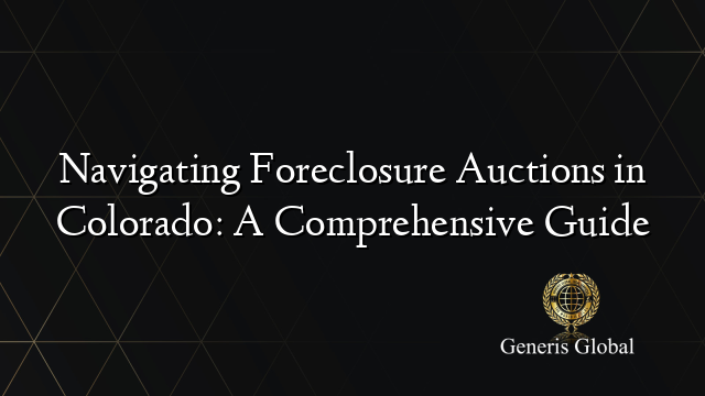 Navigating Foreclosure Auctions in Colorado: A Comprehensive Guide