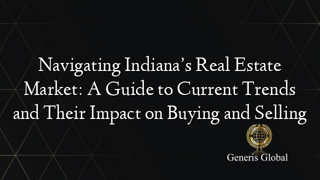 Navigating Indiana’s Real Estate Market: A Guide to Current Trends and ...