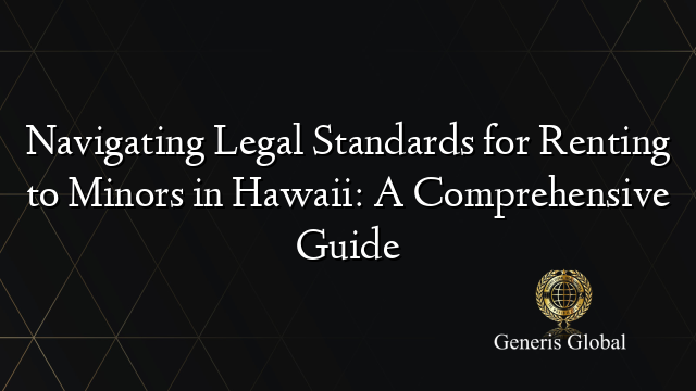 Navigating Legal Standards for Renting to Minors in Hawaii: A ...