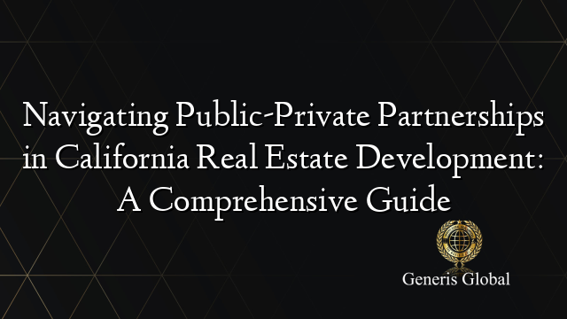 Navigating Public-Private Partnerships in California Real Estate ...